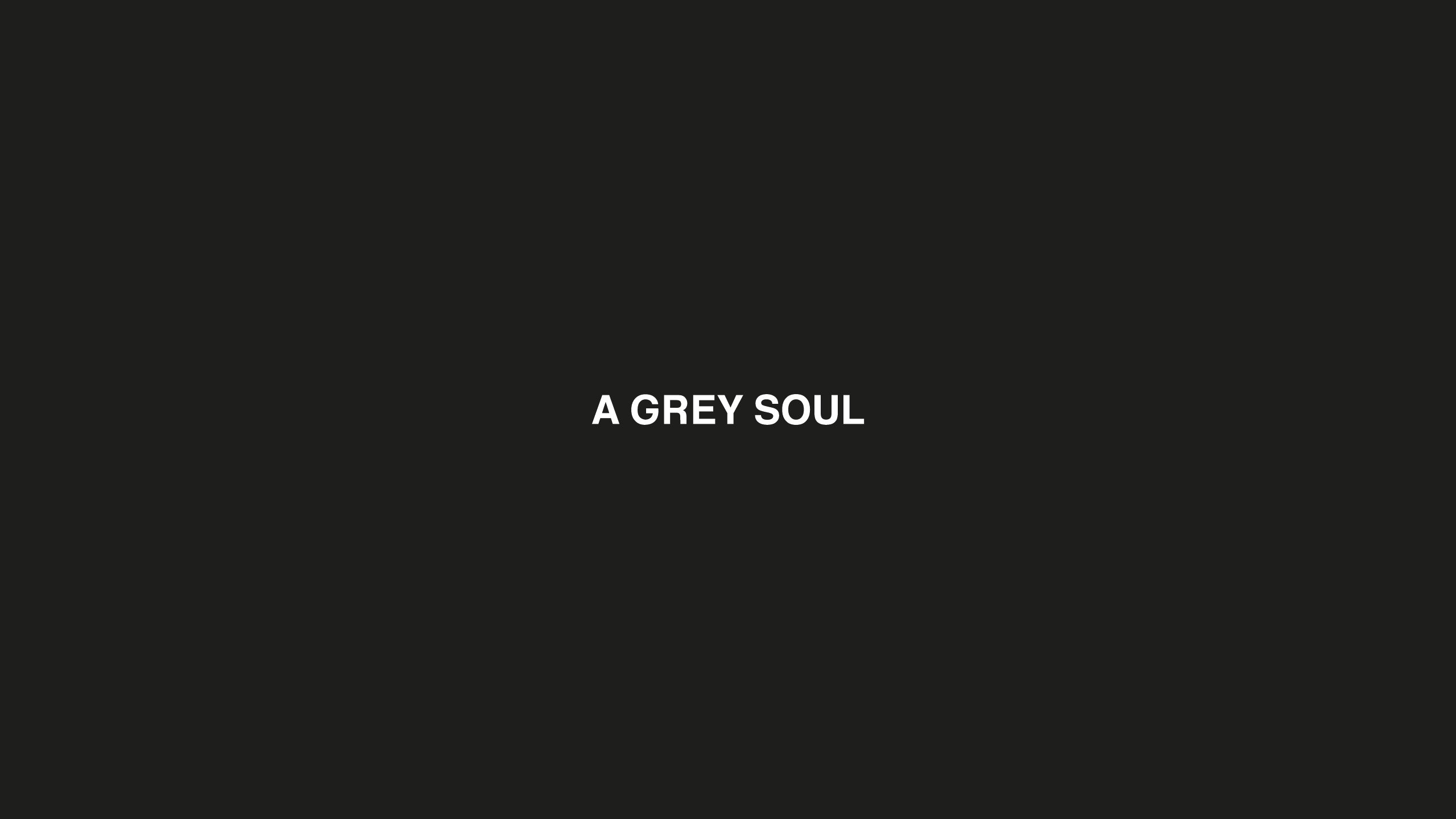 A GREY SOUL